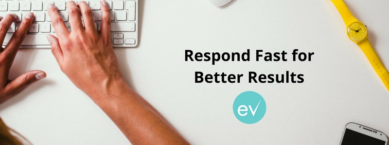 Respond Fast for Better Results